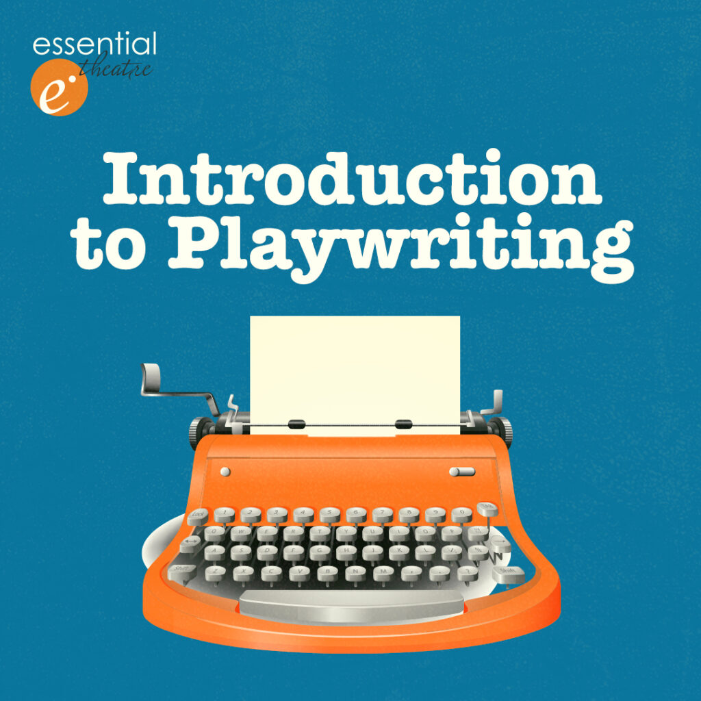 Introduction to Playwriting – Essential Theatre
